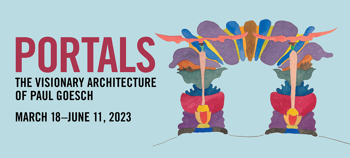 Through June 11 – Portals, The Visionary Architecture of Paul Goesch ...